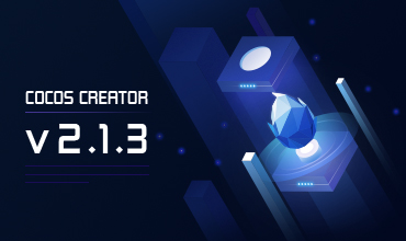 Cocos Creator 2.1.3 正式发布